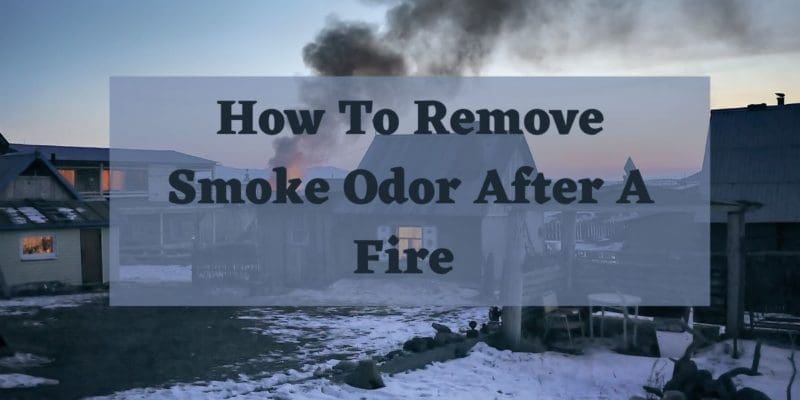 How To Remove Smoke Odor After A Fire - Superior Restoration