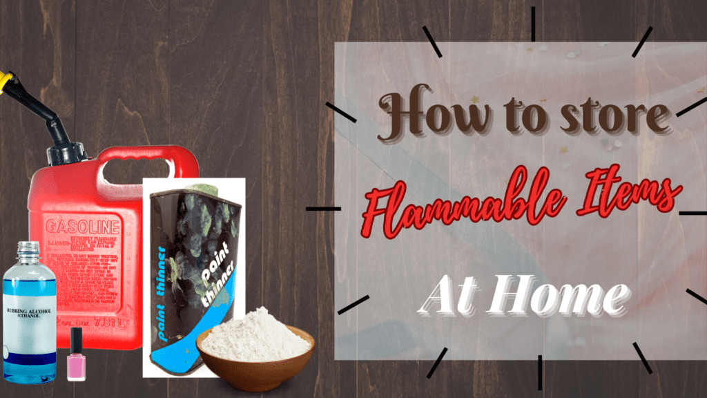 How To Safely Store Flammable Items At Home: 3 Vital Tips