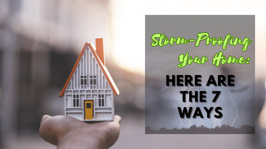 Storm-Proofing Your Home: Learn The 7 Clear Steps