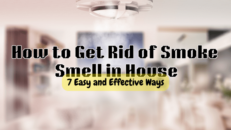 7 Effective Ways On How To Get Rid Of Smoke Smell In House